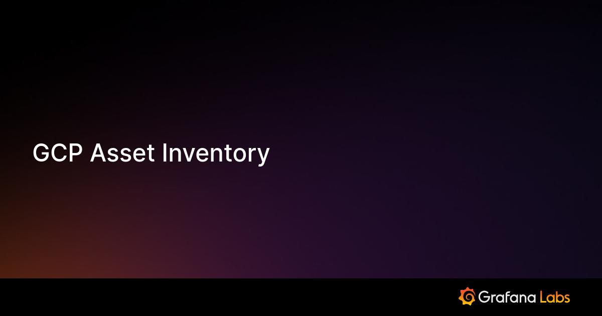 Gcp Asset Inventory Grafana Labs